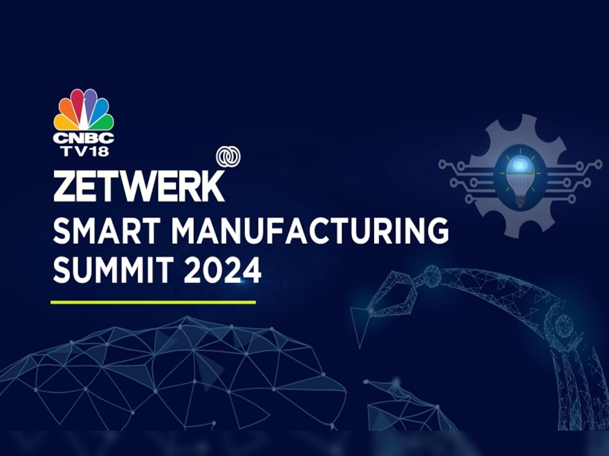 Zetwerk & CNBC-TV18 present smart manufacturing summit 2024