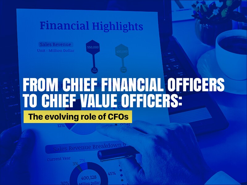 Chief Value Officers: The New-age CFOs And Their Focus Areas | Forbes India