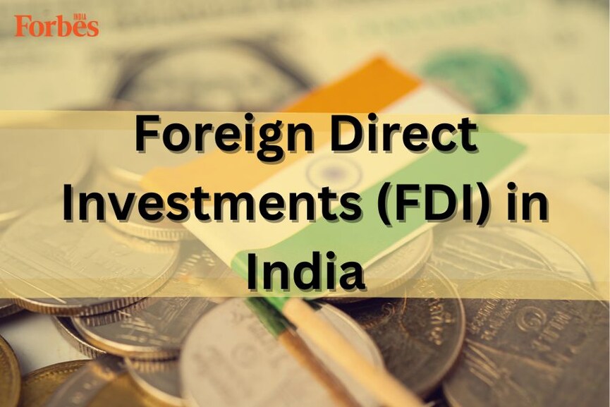 Foreign Direct Investment (FDI) In India: Inflows In 2023 And Last 10 Years - Forbes India