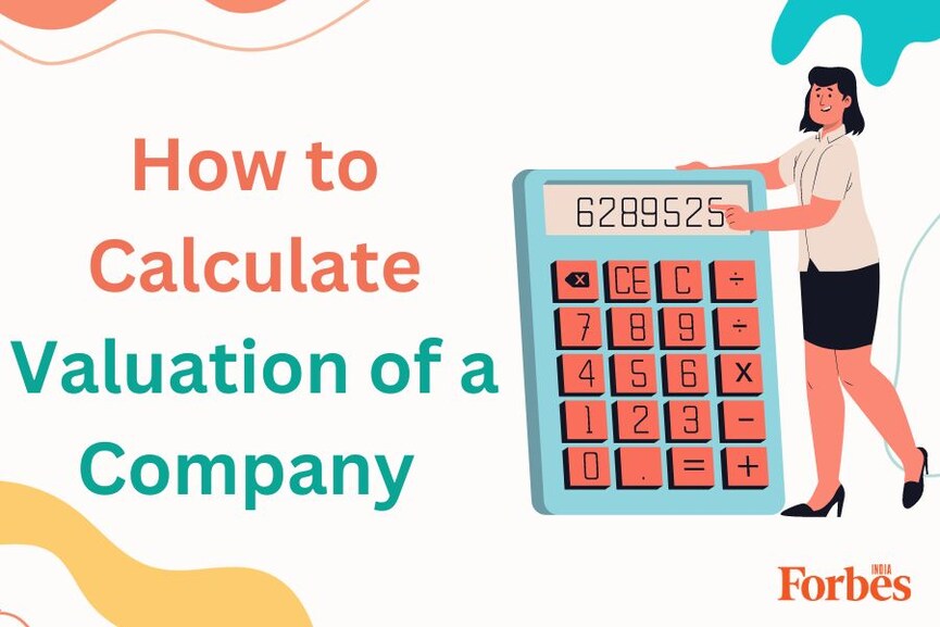 How To Calculate The Valuation Of A Company - Forbes India