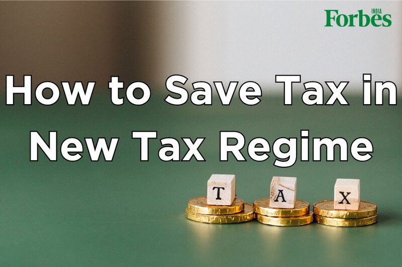 How To Save Tax In New Tax Regime (2024-25) - Forbes India